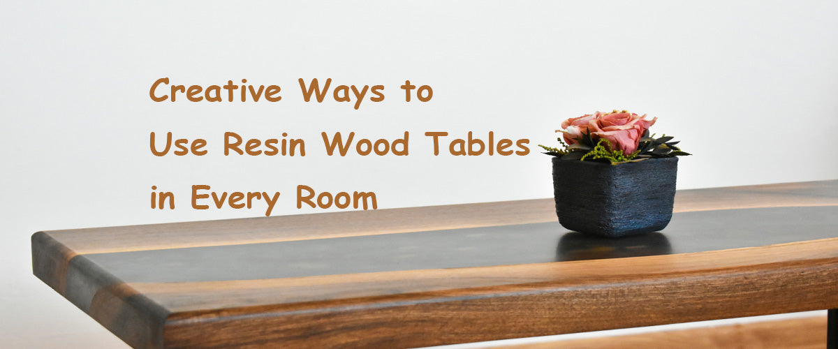 Creative Ways to Use Resin Wood Tables in Every Room — Worldcustomtable
